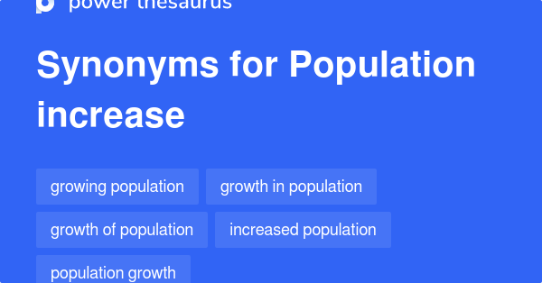 POPULATION INCREASE Synonyms: 91 Similar Words & Phrases