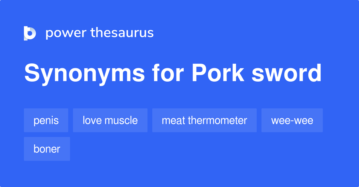 Pork Sword synonyms - 342 Words and Phrases for Pork Sword