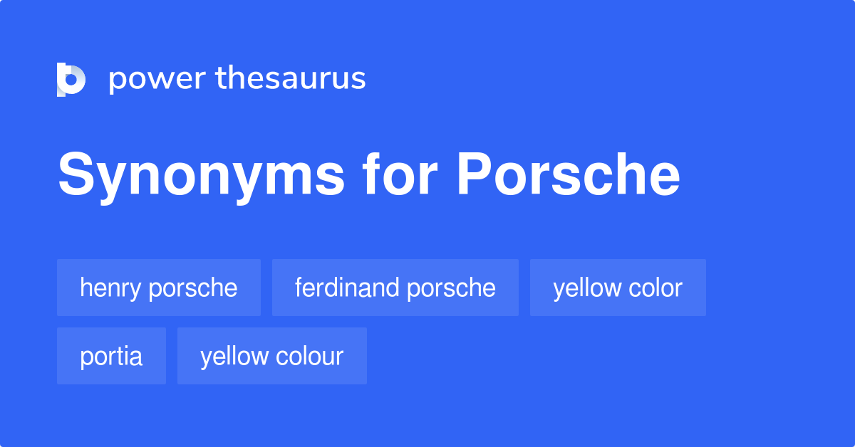 PORSCHE Synonyms: 81 Similar Words & Phrases