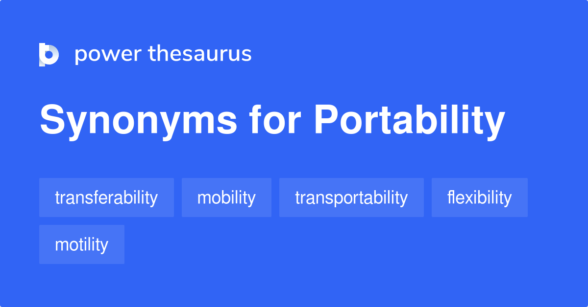 PORTABILITY Synonyms: 130 Similar Words & Phrases