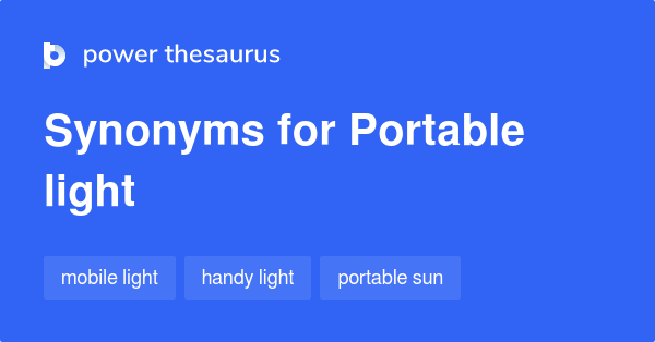 PORTABLE LIGHT Synonyms: 88 Similar Words & Phrases