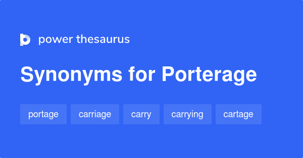 PORTERAGE Synonyms: 57 Similar Words & Phrases