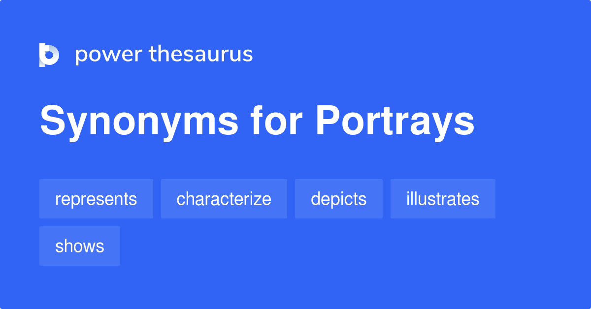 PORTRAYS Synonyms: 447 Similar Words & Phrases