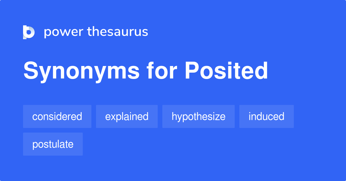 POSITED Synonyms: 519 Similar Words & Phrases
