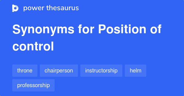 Position Of Control synonyms - 24 Words and Phrases for Position Of Control
