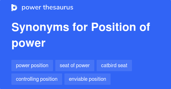 POSITION OF POWER Synonyms: 44 Similar Words & Phrases