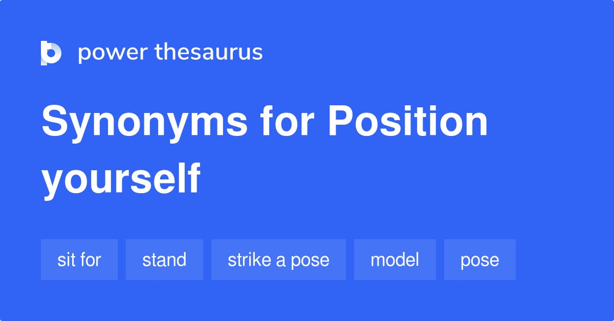 POSITION YOURSELF Synonyms: 105 Similar Words & Phrases