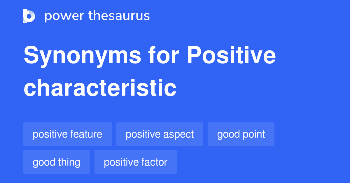 POSITIVE CHARACTERISTIC Synonyms: 125 Similar Words & Phrases