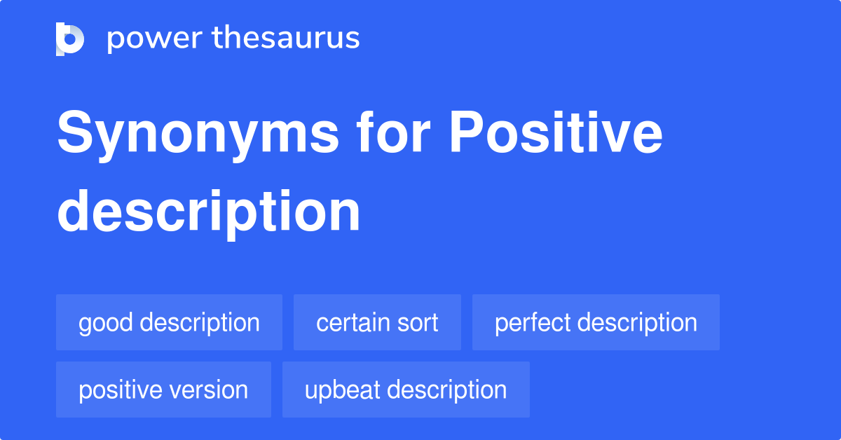 POSITIVE DESCRIPTION Synonyms: 12 Similar Phrases