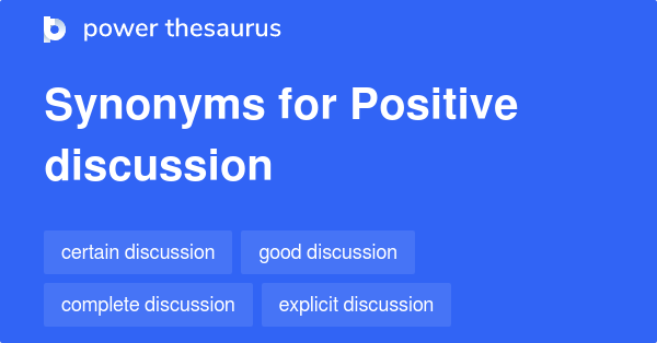 Positive Discussion synonyms - 52 Words and Phrases for Positive Discussion