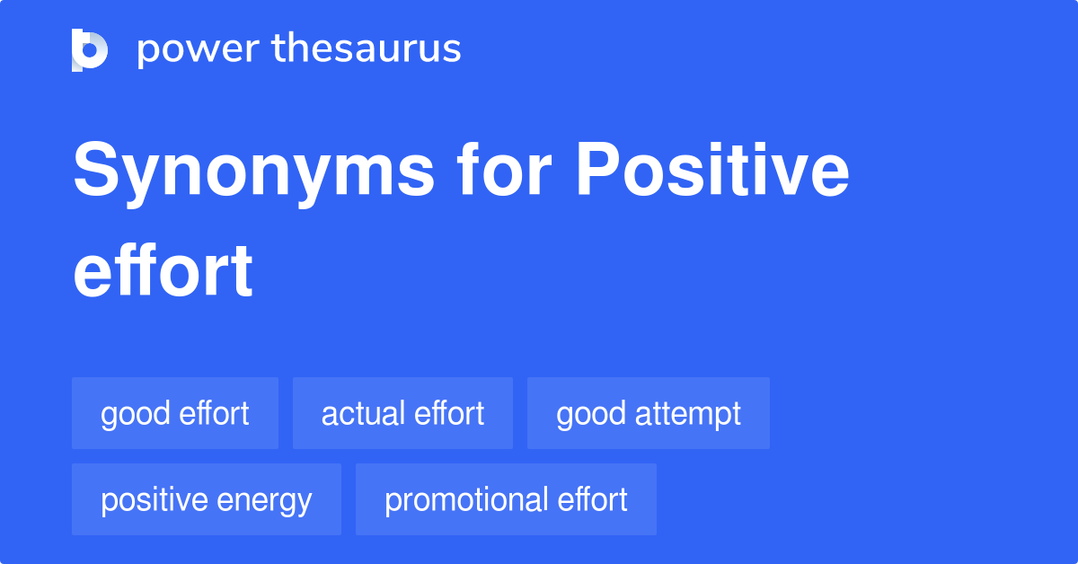 POSITIVE EFFORT Synonyms: 28 Similar Phrases