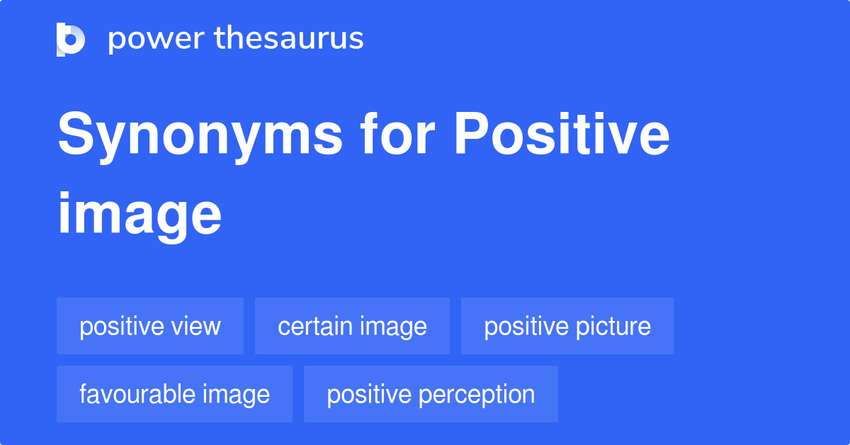 POSITIVE IMAGE Synonyms: 201 Similar Words & Phrases