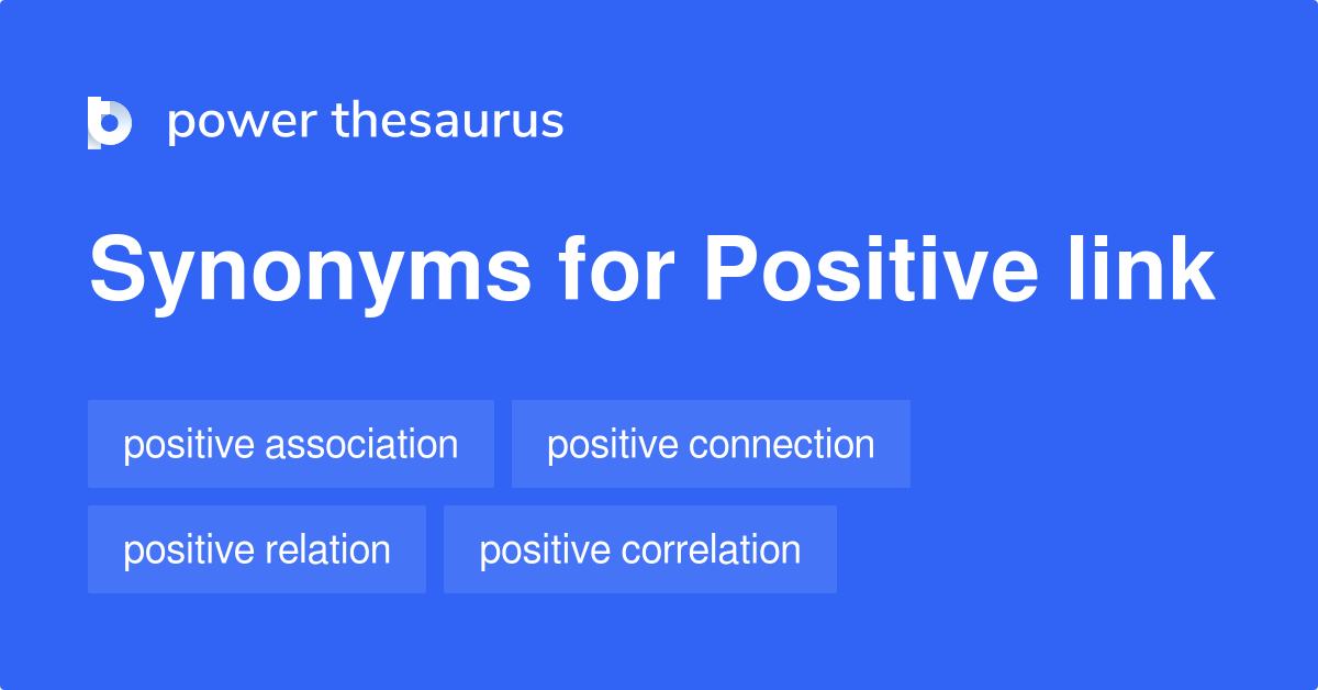 POSITIVE LINK Synonyms: 28 Similar Words & Phrases