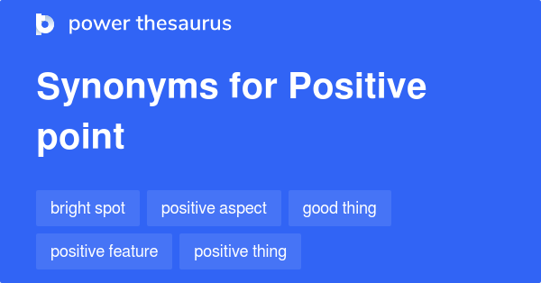 POSITIVE POINT Synonyms: 243 Similar Words & Phrases