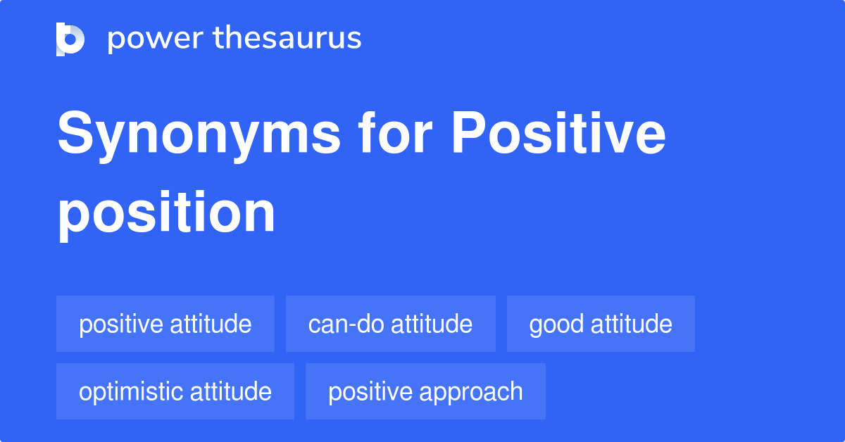 POSITIVE POSITION Synonyms: 323 Similar Words & Phrases