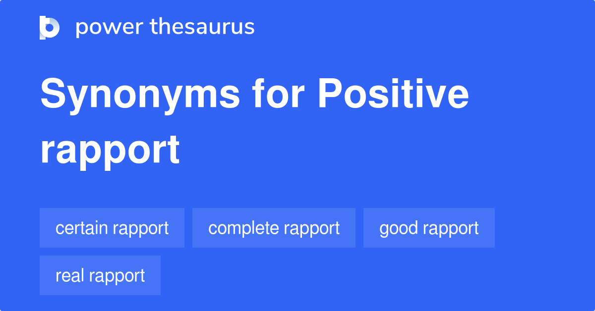 POSITIVE RAPPORT Synonyms: 65 Similar Phrases