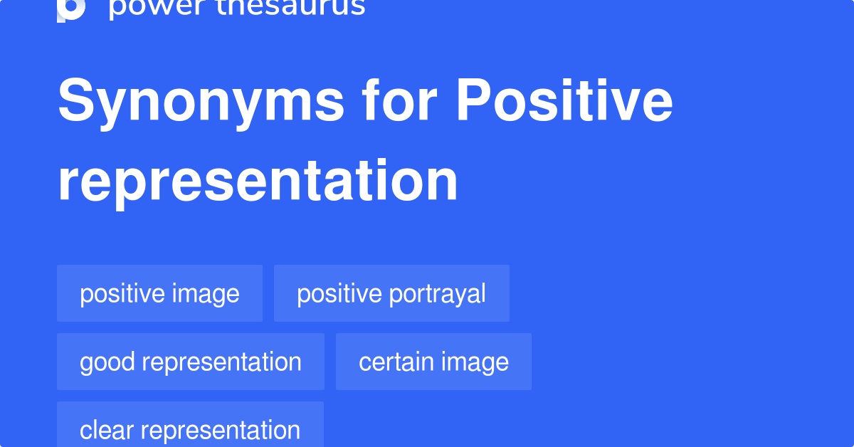 POSITIVE REPRESENTATION Synonyms: 43 Similar Phrases
