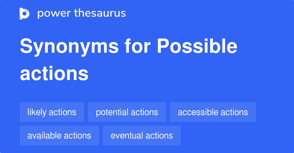 POSSIBLE ACTIONS Synonyms: 95 Similar Words & Phrases