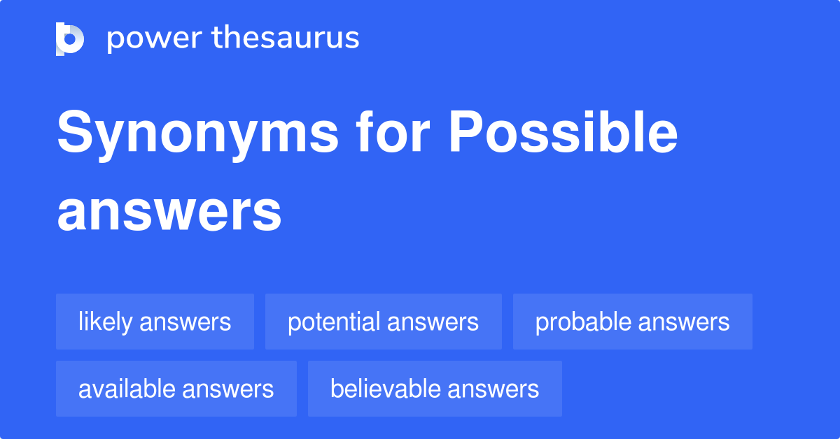 POSSIBLE ANSWERS Synonyms: 28 Similar Phrases
