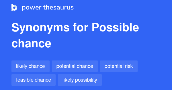 Possible Chance synonyms - 54 Words and Phrases for Possible Chance