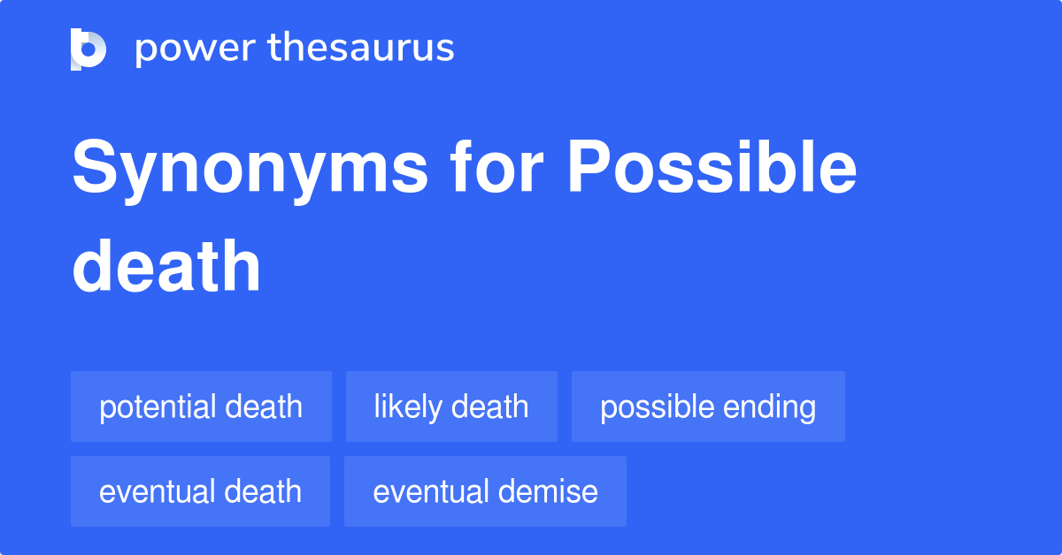 POSSIBLE DEATH Synonyms: 45 Similar Phrases