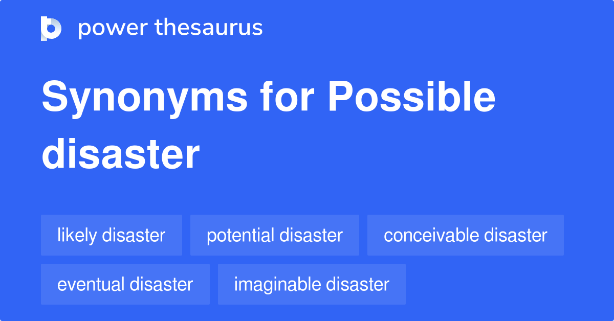 Possible Disaster synonyms - 12 Words and Phrases for Possible Disaster
