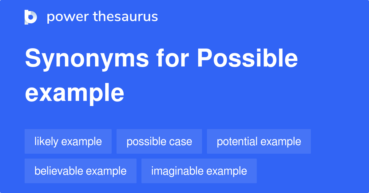Possible Example synonyms - 59 Words and Phrases for Possible Example