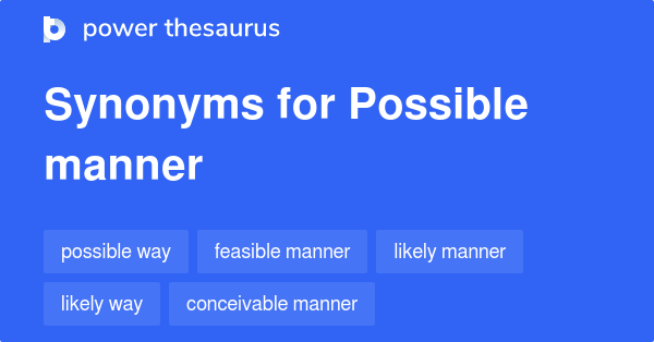 POSSIBLE MANNER Synonyms: 75 Similar Phrases