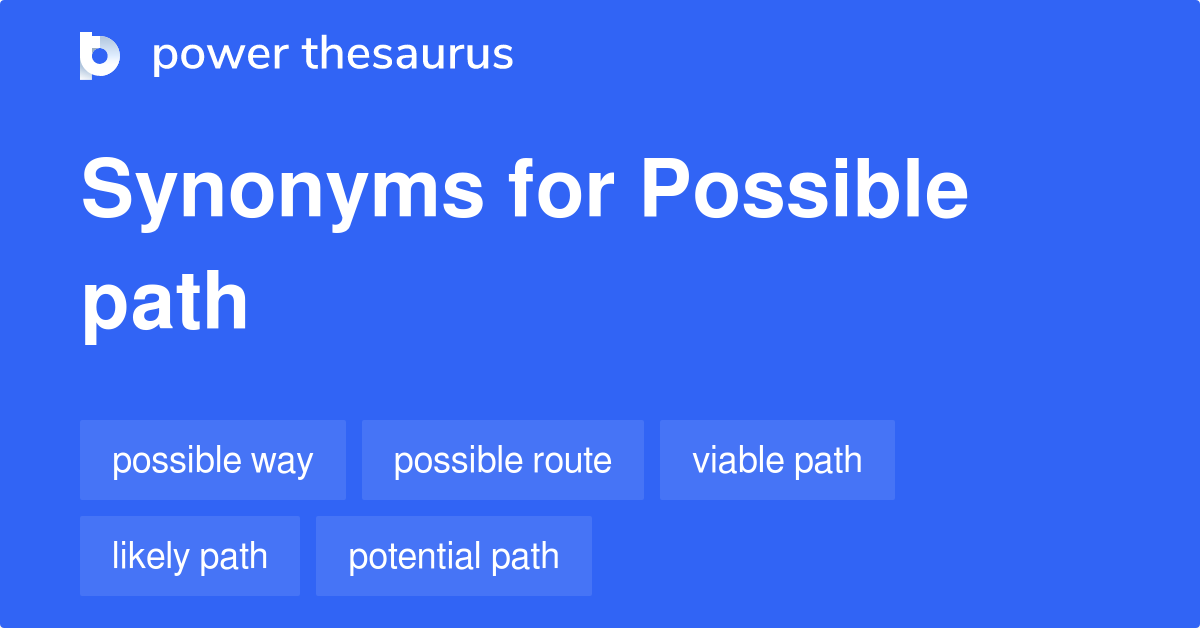 Possible Path synonyms - 44 Words and Phrases for Possible Path
