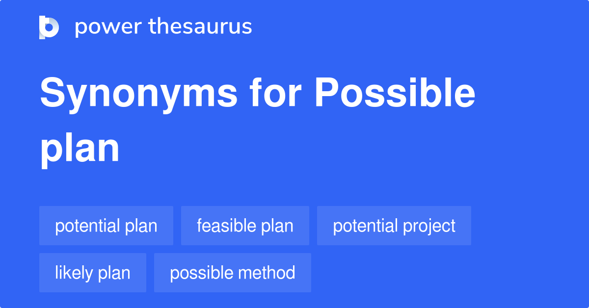 POSSIBLE PLAN Synonyms: 38 Similar Phrases