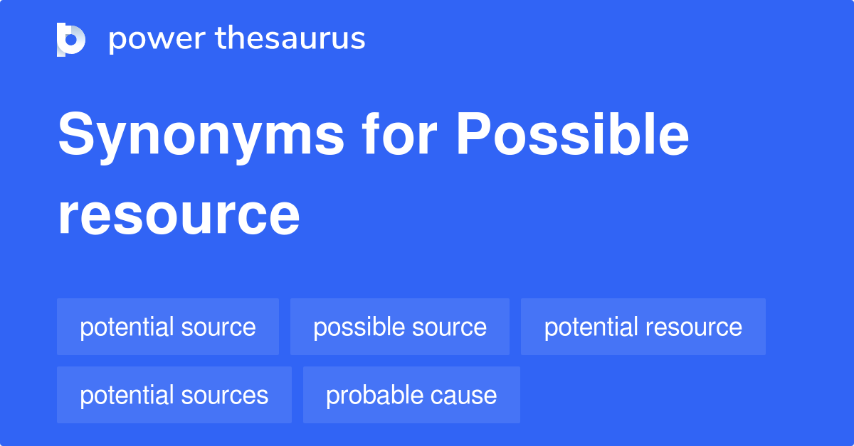 Possible Resource synonyms - 40 Words and Phrases for Possible Resource