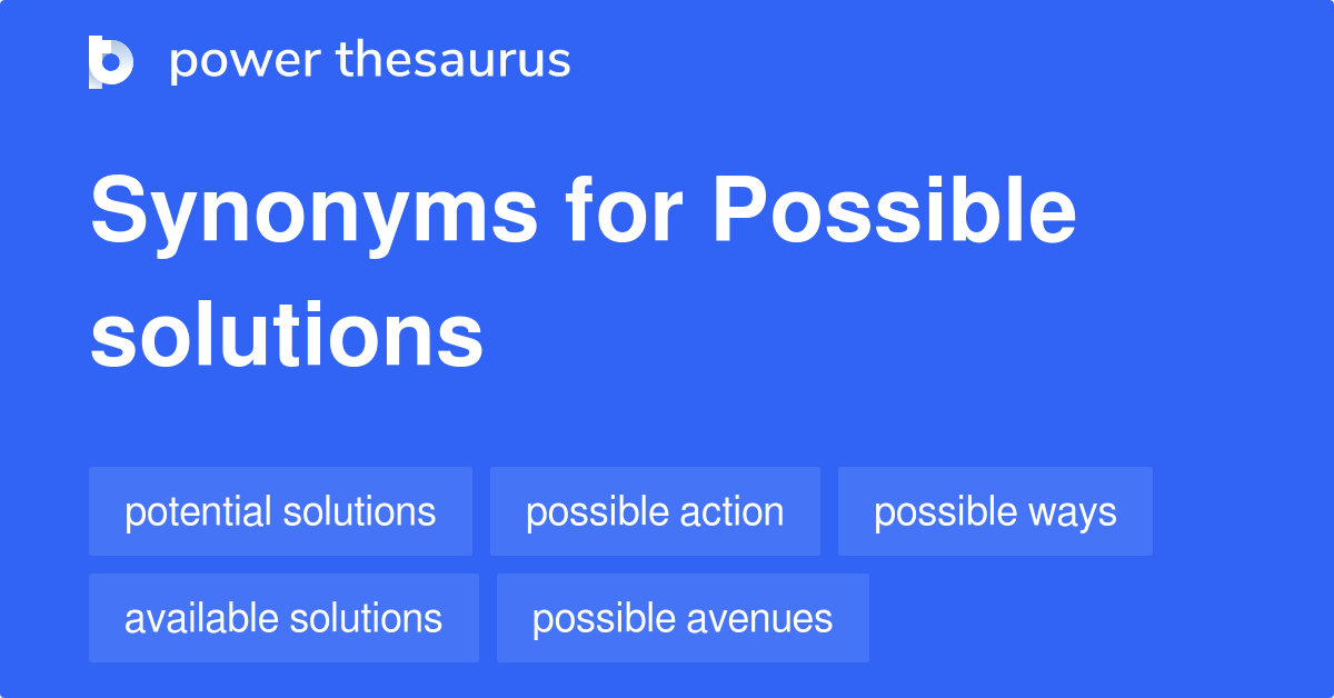 POSSIBLE SOLUTIONS Synonyms: 72 Similar Phrases