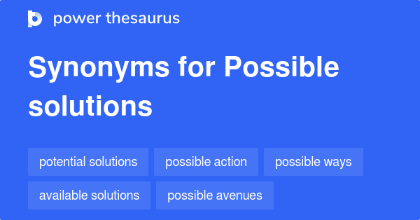 POSSIBLE SOLUTIONS Synonyms: 72 Similar Phrases