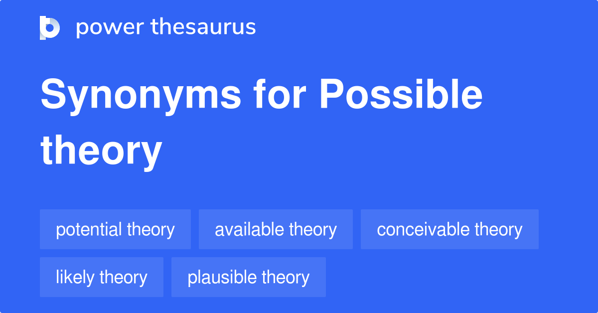 Possible Theory synonyms - 14 Words and Phrases for Possible Theory