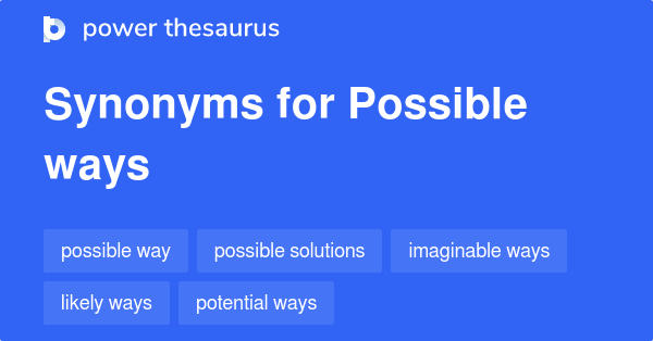 POSSIBLE WAYS Synonyms: 59 Similar Phrases
