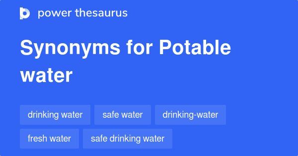 POTABLE WATER Synonyms: 139 Similar Words & Phrases