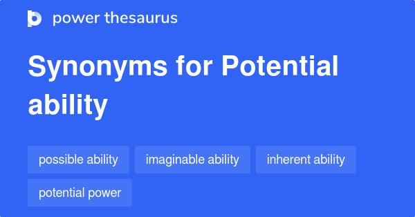POTENTIAL ABILITY Synonyms: 27 Similar Words & Phrases