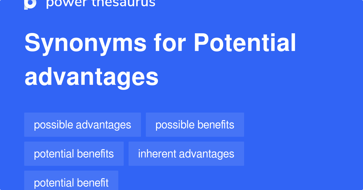 POTENTIAL ADVANTAGES Synonyms: 92 Similar Phrases