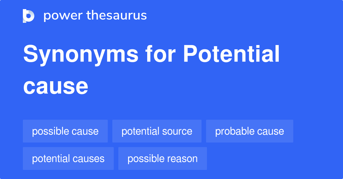 POTENTIAL CAUSE Synonyms: 50 Similar Phrases