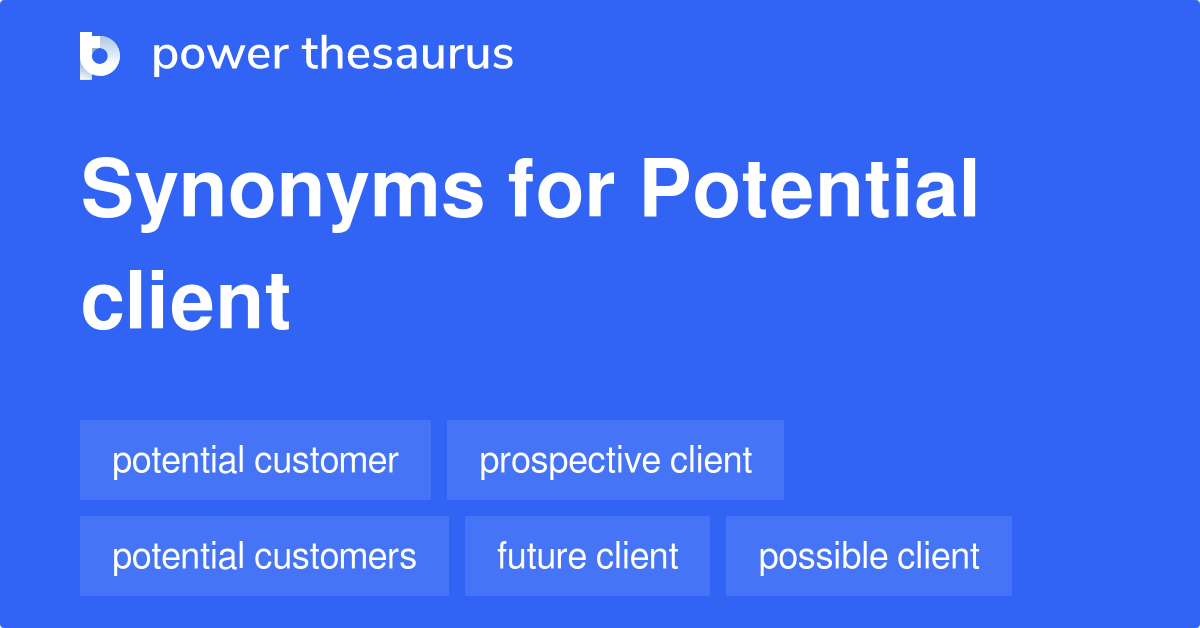 POTENTIAL CLIENT Synonyms: 114 Similar Words & Phrases