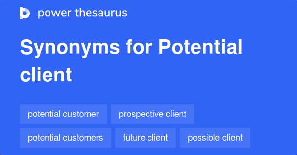 POTENTIAL CLIENT Synonyms: 114 Similar Words & Phrases