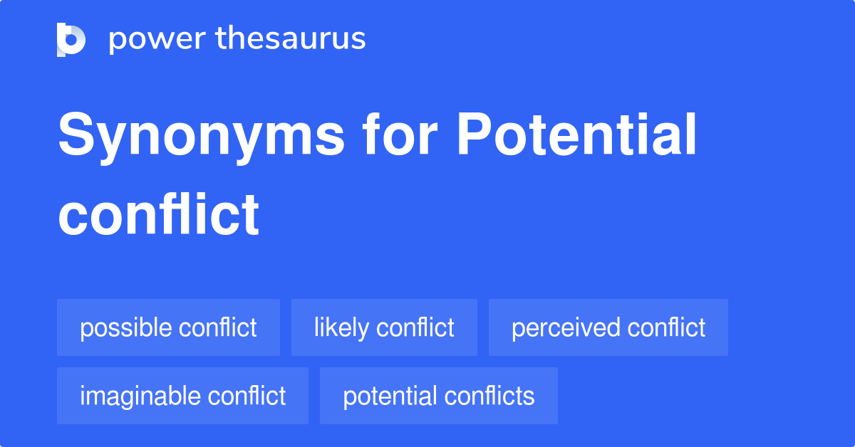 POTENTIAL CONFLICT Synonyms: 214 Similar Phrases