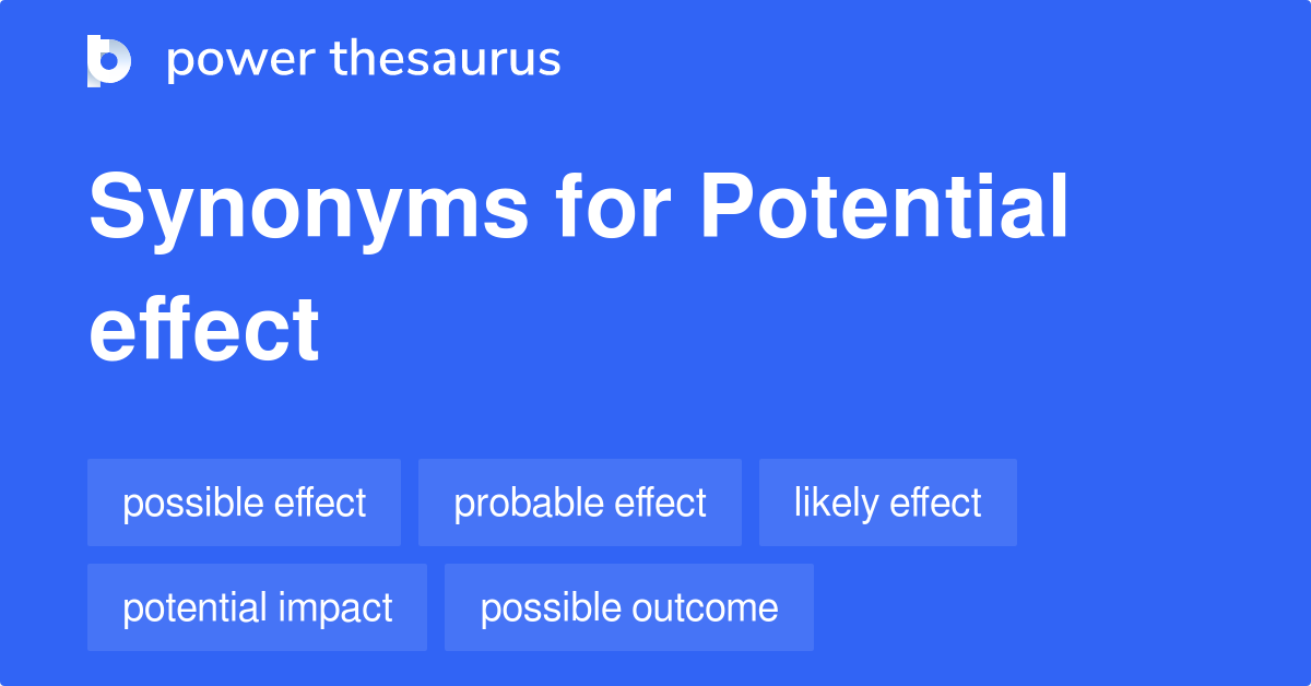 Potential Effect synonyms - 202 Words and Phrases for Potential Effect