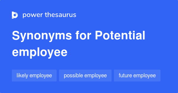 POTENTIAL EMPLOYEE Synonyms: 53 Similar Words & Phrases