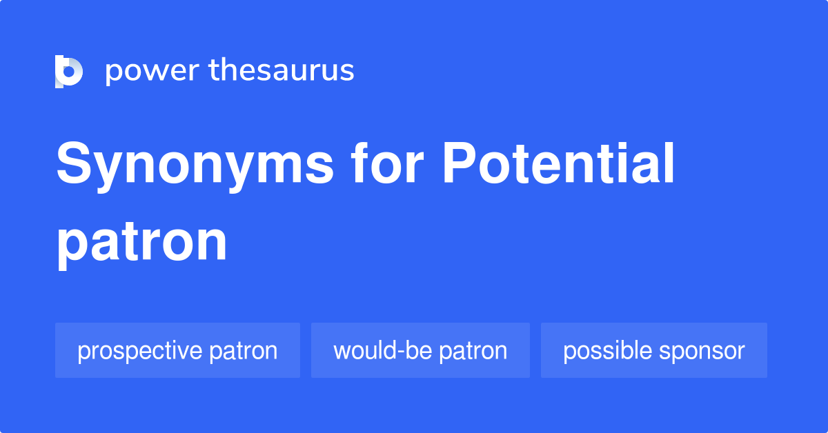 Potential Patron synonyms - 58 Words and Phrases for Potential Patron