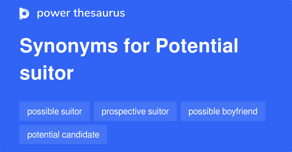 POTENTIAL SUITOR Synonyms: 57 Similar Phrases