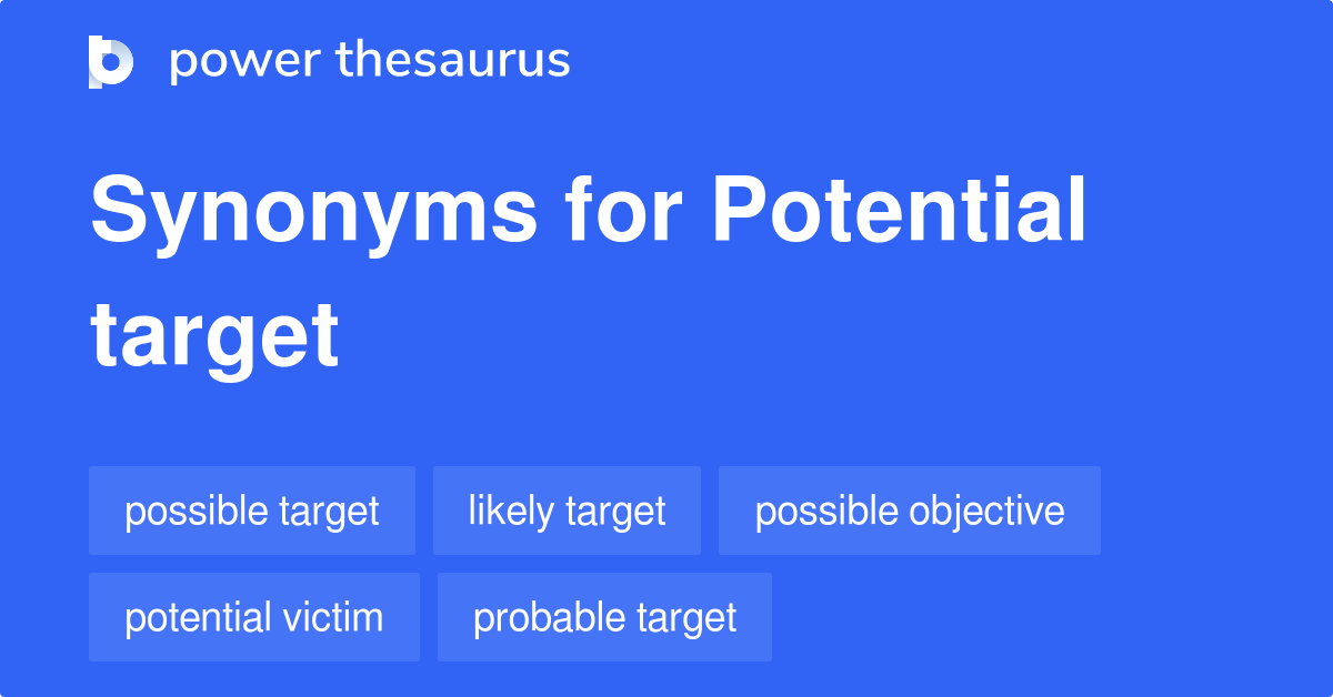 POTENTIAL TARGET Synonyms: 62 Similar Phrases