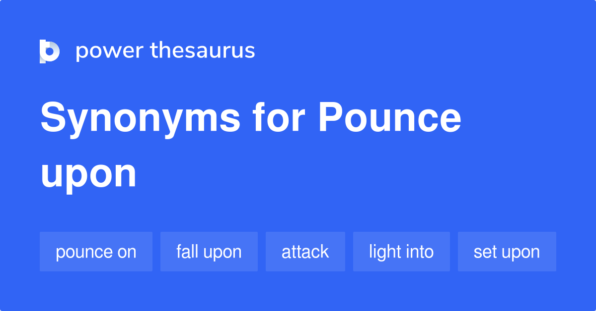 Pounce Upon synonyms - 364 Words and Phrases for Pounce Upon