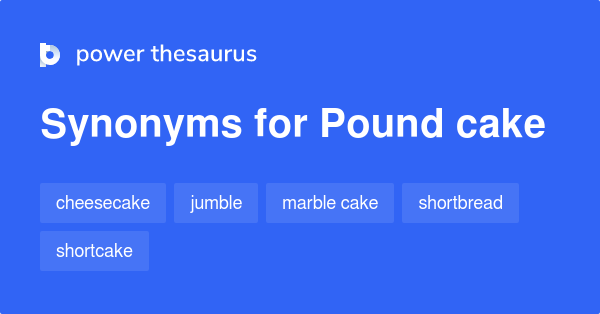 POUND CAKE Synonyms: 126 Similar Words & Phrases