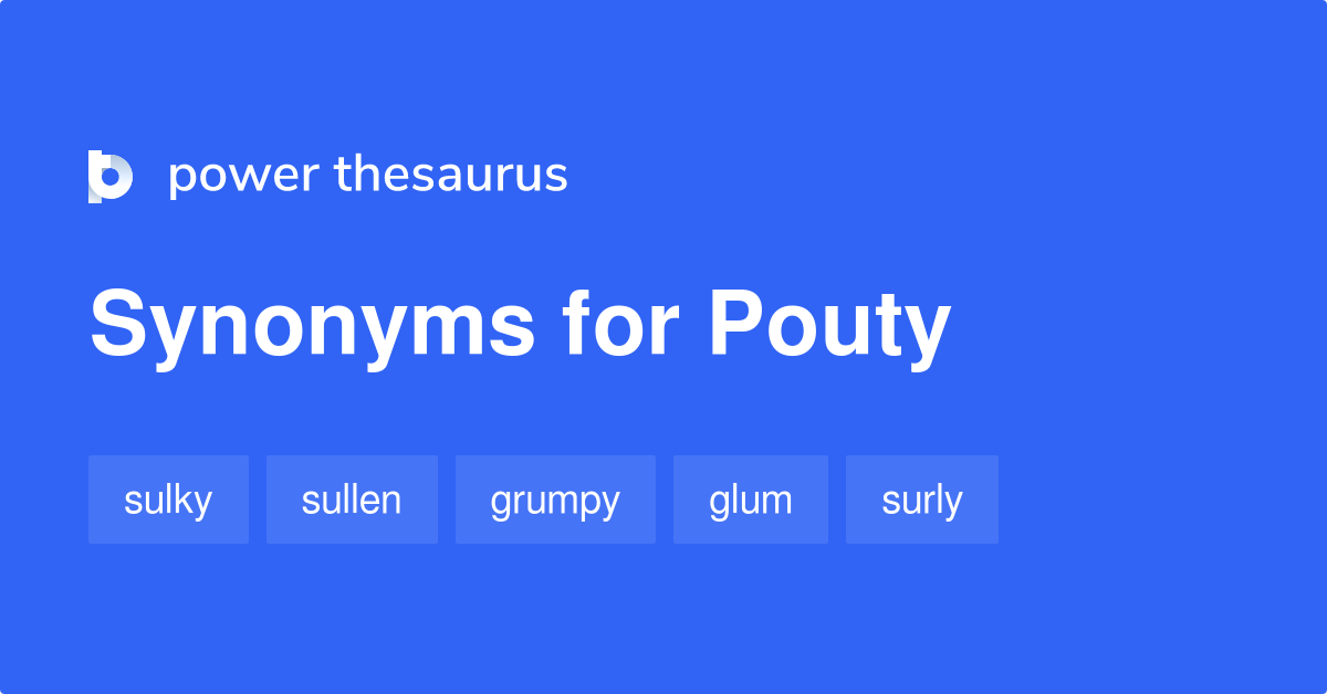 Pouty synonyms - 92 Words and Phrases for Pouty